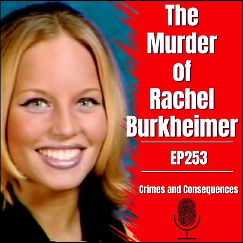 Crimes and Consequences Podcast EP253: The Murder of Rachel Burkheimer - A Deadly Betrayal | Now ...