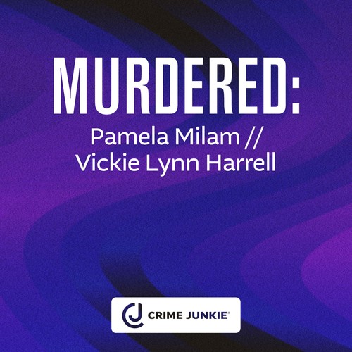 Crime Junkie Podcast MURDERED: Pamela Milam // Vickie Lynn Harrell ...