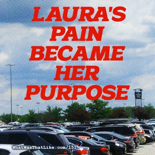 What Was That Like - True Stories. Real People. Podcast - "151: Laura's ...