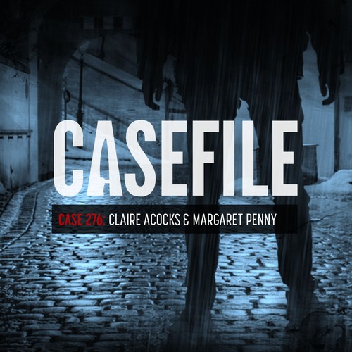 Casefile True Crime Podcast Case 276: Claire Acocks & Margaret Penny ...