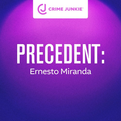 Crime Junkie Podcast - "PRECEDENT: Ernesto Miranda" | Pandora