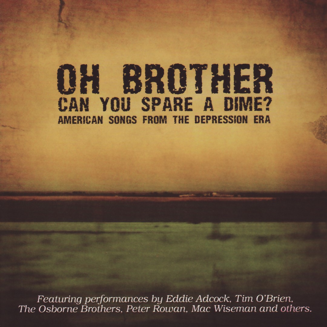 Oh Brother Can You Spare a Dime: American Songs From The Depression Era ...