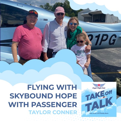 Take Off Talk with Angel Flight East Podcast Flying With Skybound Hope With Passenger Taylor ...