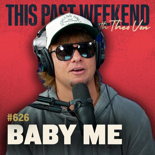 This Past Weekend w/ Theo Von Podcast #626 - Baby Me | Now Playing on ...