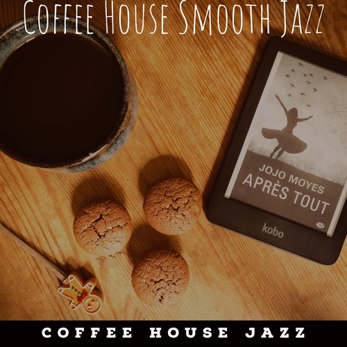 Coffee House Smooth Jazz by Coffee House Jazz - Pandora