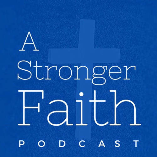 A Stronger Faith Podcast | Pandora
