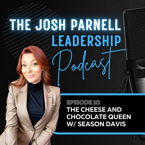 The Josh Parnell Leadership Podcast Podcast - "E10: The Cheese and ...