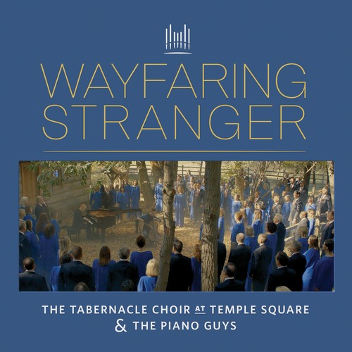 Wayfaring Stranger by Mormon Tabernacle Choir & The Piano Guys - Pandora