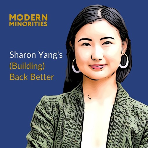 Modern Minorities Podcast - "Sharon Yang’s (Building) Back Better" | Pandora