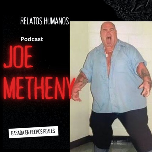 Relatos Humanos Podcast Joe Metheny | Now Playing on Pandora