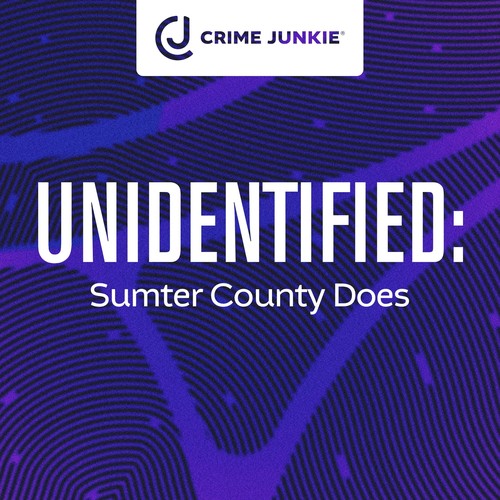 Crime Junkie Podcast - "UNIDENTIFIED: Sumter County Does" | Pandora