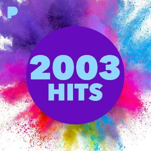 2003: Hits Music - Listen to 2003: Hits - Free on Pandora Internet Radio