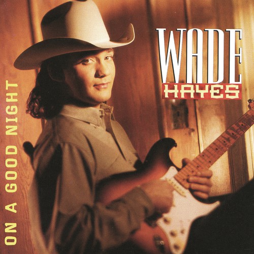 On A Good Night by Wade Hayes - Pandora