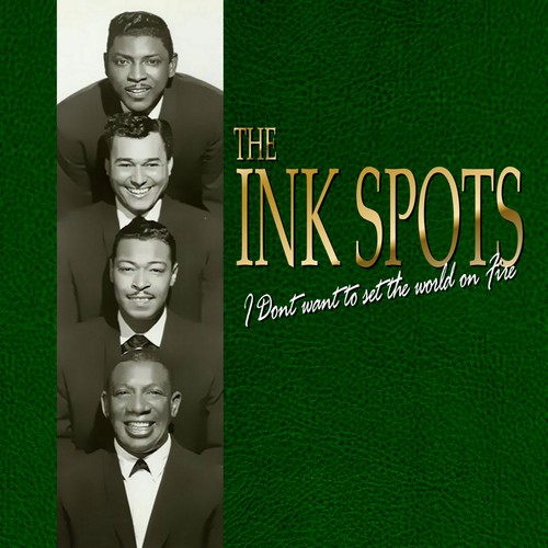I don’t Want To Set The World On Fire by The Ink Spots - Pandora