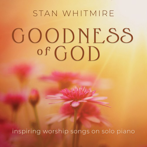 Goodness of God: Inspiring Worship Songs On Solo Piano by Stan Whitmire ...