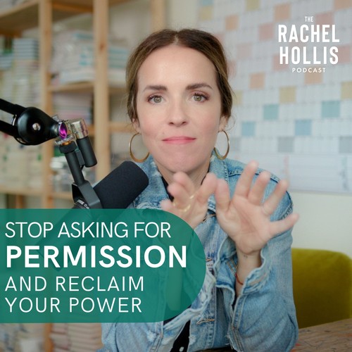 The Rachel Hollis Podcast Podcast 830: Stop Asking for Permission | How to Reclaim Your Power ...