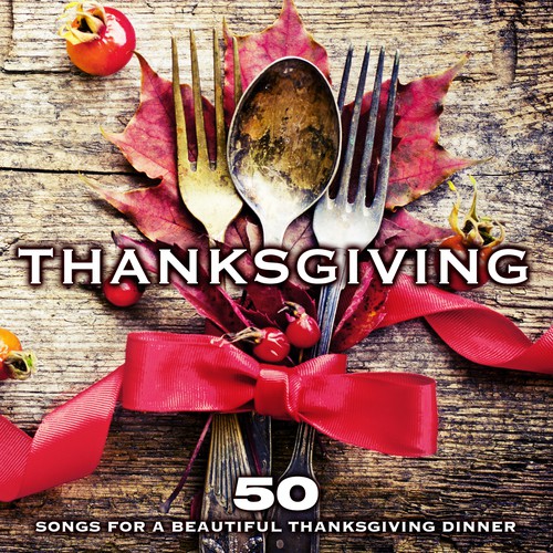 Thanksgiving: 50 Songs for a Beautiful Thanksgiving Dinner by Various ...