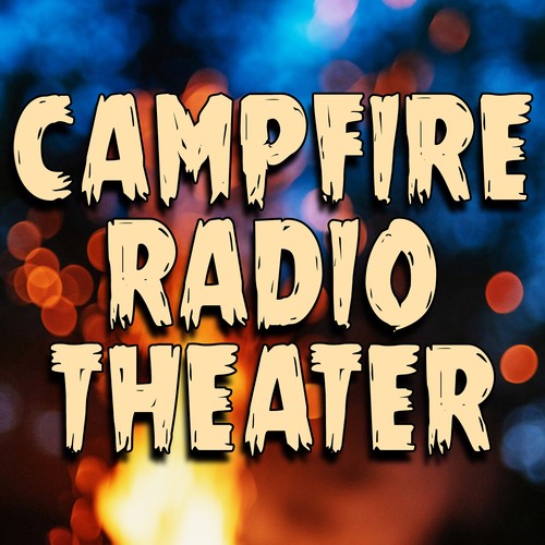 Campfire Radio Theater Podcast | Pandora