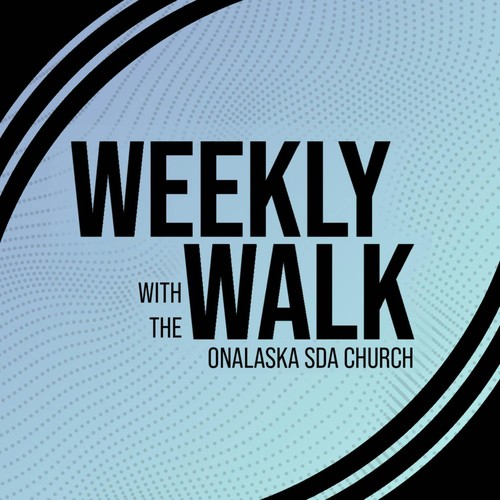 Weekly Walk with the Onalaska Seventh Day Adventist Church Podcast ...