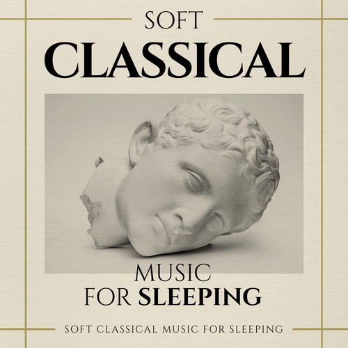 Soft Classical Music for Sleeping by Various Artists - Pandora