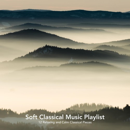 Soft Classical Music Playlist: 12 Relaxing and Calm Classical Pieces by ...