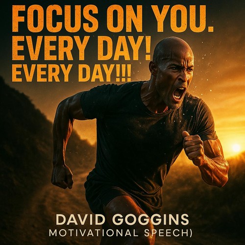 "FOCUS ON YOU EVERY DAY. EVERY DAY!!! – Goggins on Self-Discipline ...