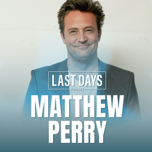 Last Days Podcast - "Ep. 39 - Matthew Perry" | Pandora