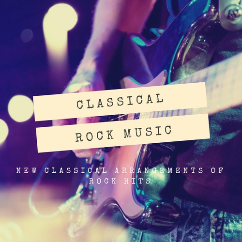 Classical Rock Music: New Classical Arrangements of Rock Hits by Max ...