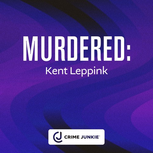 Crime Junkie Podcast MURDERED: Kent Leppink | Now Playing on Pandora