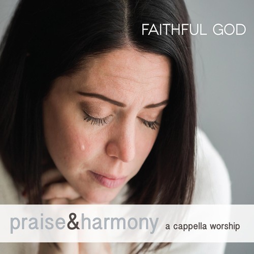 Faithful God: Praise & Harmony (A Cappella Worship) by Praise and ...