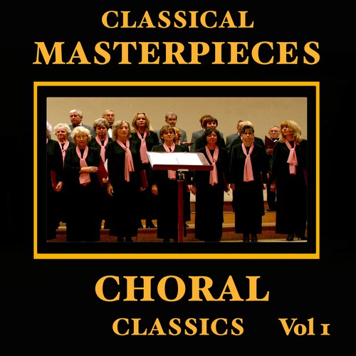 Classical Masterpieces – Choral Classics Vol 1 by Various Artists - Pandora