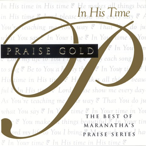 Praise Gold (In His Time) by Maranatha! Music - Pandora