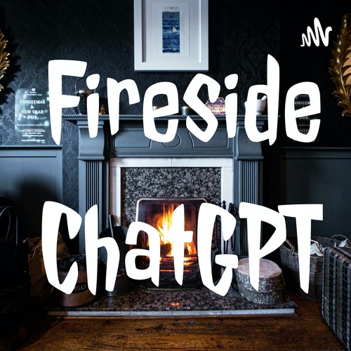 Fireside with ChatGPT Podcast - "From Observation to Conclusion: The ...
